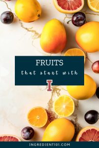 Fruits That Start With I: Complete List Of 20+ Fruit - Ingredient 101